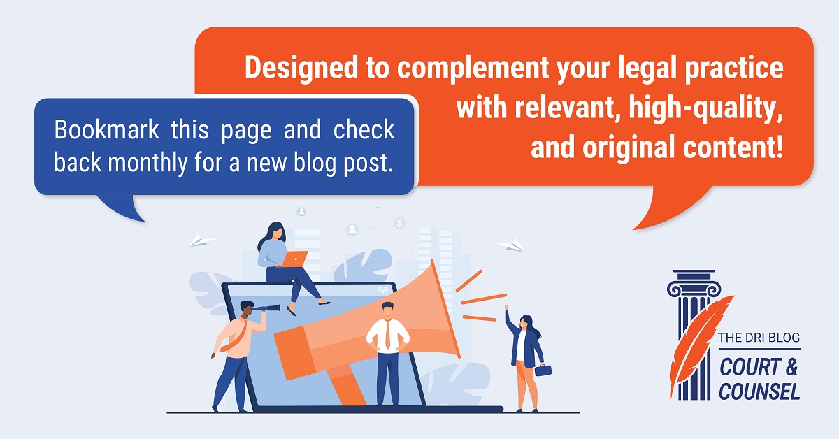 Court & Counsel | DRI Blog | Trending Topics in Civil Defense